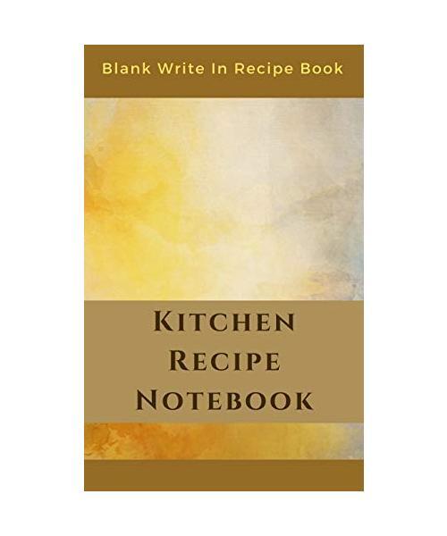 Kitchen Recipe Notebook - Blank Write In Recipe Book - Includes ...