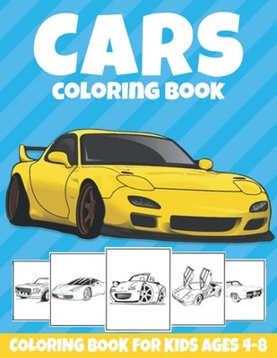 Cars Coloring Book For Kids Ages 4-8: A Fun Supercars and Classic Cars ...