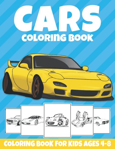 Cars Coloring Book For Kids Ages 4-8: A Fun Supercars and Classic Cars ...
