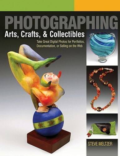 Photographing Arts, Crafts & Collectibles: Take Great Digital Photos ...
