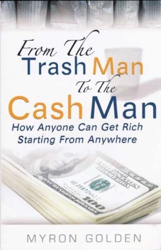 From the Trash Man to the Cash Man: How Anyone Can Get Rich Starting ...