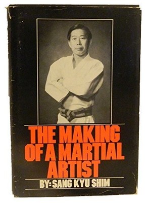 THE MAKING OF A MARTIAL ARTIST By Sang Kyu Shim - Hardcover Excellent ...