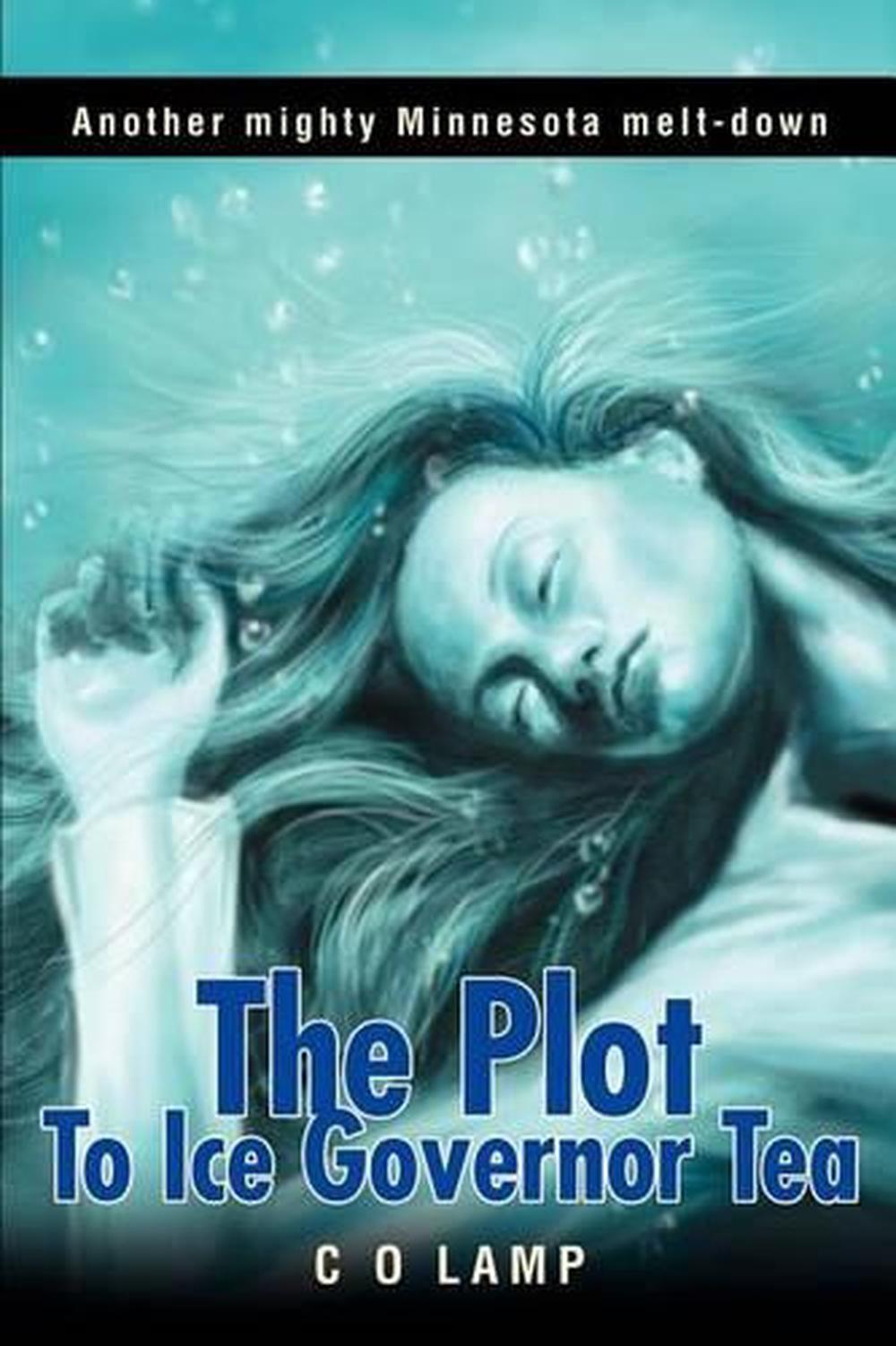 The Plot to Ice Governor Tea: Another Mighty Minnesota Melt-Down by C.O ...