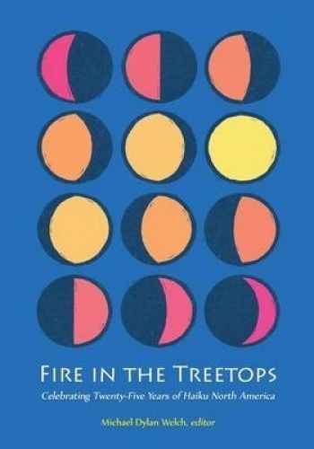 Fire in the Treetops: Celebrating Twenty-Five Years of Haiku North ...