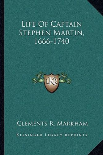Life of Captain Stephen Martin, 1666-1740 by Clements R. Markham (2010 ...