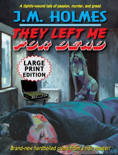 They Left Me for Dead LARGE PRINT EDITION : A Noir Crime Mystery by J. M. Holmes (2021, Trade ...