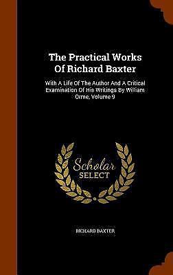Practical Works of Richard Baxter : With a Life of the Author and a ...