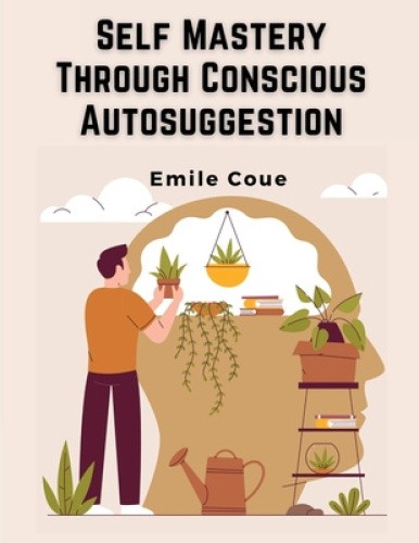Self Mastery Through Conscious Autosuggestion by Emile Coue [Paperback ...
