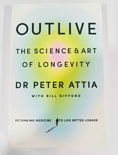 Outlive : The Science and Art of Longevity by Peter Attia ( paperback ...