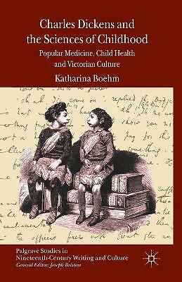 Charles Dickens and the Sciences of Childhood: Popular Medicine, Child ...