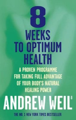 8 Weeks To Optimum Health By Dr. Andrew Weil MD. 9780751518559 ...