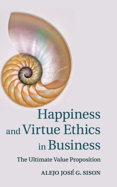 Happiness And Virtue Ethics in Business von Alejo José G. Sison (2015 ...