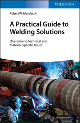 Robert W. Messler A Practical Guide to Welding Solutions (Relié) | eBay