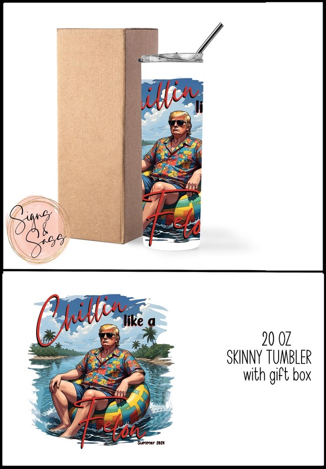 Chillin' Like a Felon Donald J Trump Patriotic- 20oz Skinny Tumbler ...