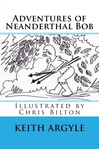 "Adventures of Neanderthal Bob" Book 3: Adventures of Neaderthal Bob ...