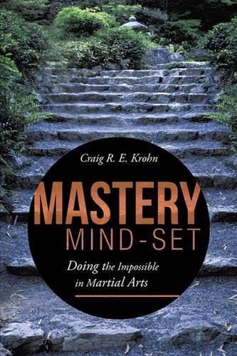 Mastery Mind-Set: Doing the Impossible in Martial Arts by Craig R E ...