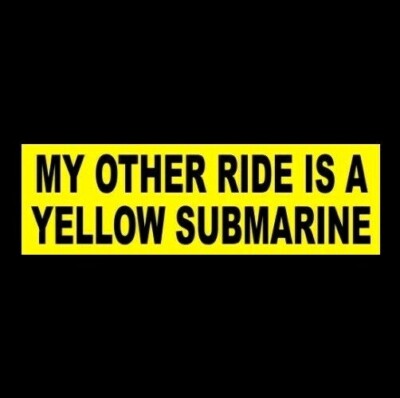 "MY OTHER RIDE IS A YELLOW SUBMARINE" classic rock BUMPER STICKER | eBay