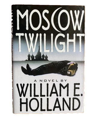 NEW 1ST. ED HARDCOVER Moscow Twilight by William E. Holland ...