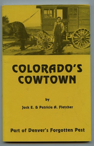 Colorado History - Colorado's Cowtown, Part Denver's Forgotten Past ...