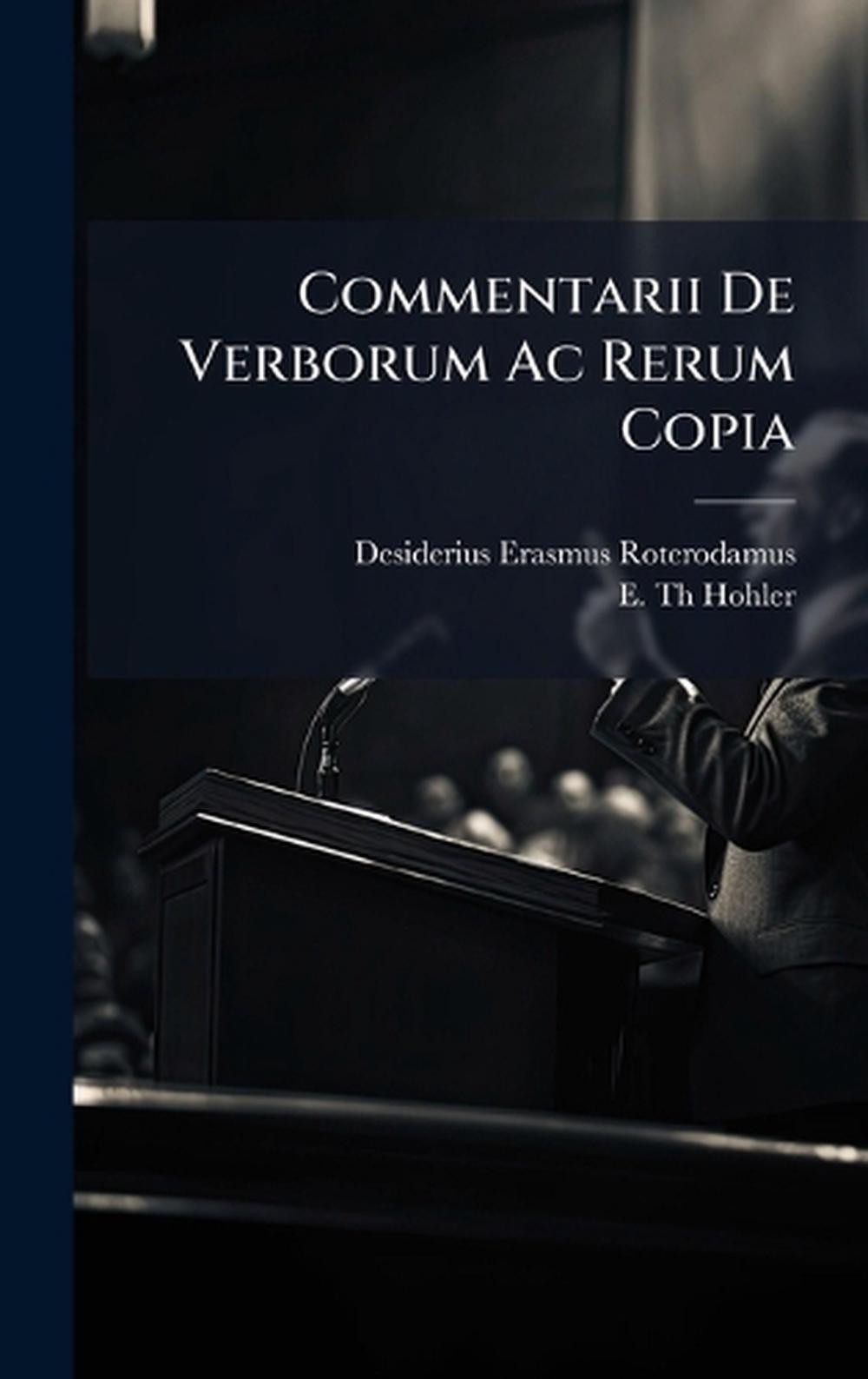 Commentarii De Verborum Ac Rerum Copia by Desiderius Erasmus ...