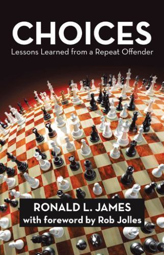 Choices : Lessons Learned from a Repeat Offender by Ronald L. James ...