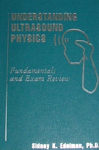 UNDERSTANDING ULTRASOUND PHYSICS: FUNDAMENTALS AND EXAM By Sidney K ...