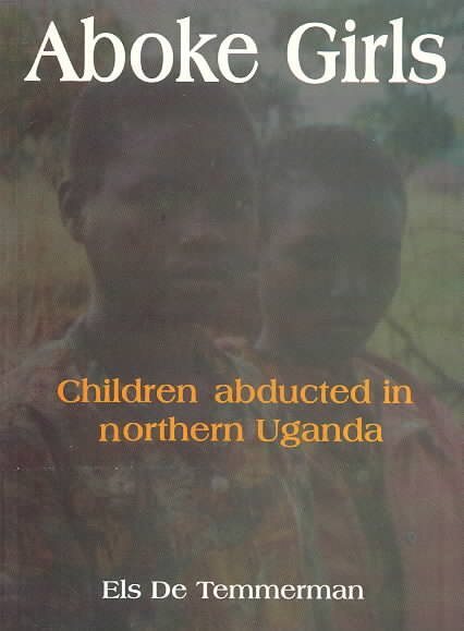 Aboke Girls: Children Abducted in Northern Uganda by Els De Temmerman ...