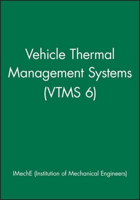 Vehicle Thermal Management Systems (VTMS 6): Proceedings by IMechE ...