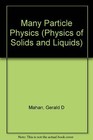 MANY-PARTICLE PHYSICS (PHYSICS OF SOLIDS AND LIQUIDS) By Gerald D ...
