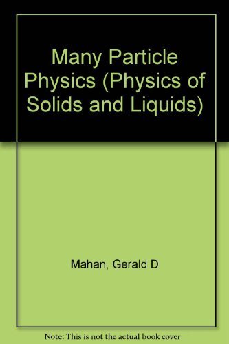MANY-PARTICLE PHYSICS (PHYSICS OF SOLIDS AND LIQUIDS) By Gerald D ...