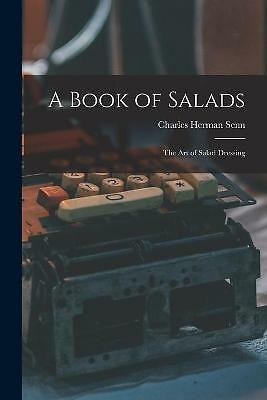 A Book of Salads: the Art of Salad Dressing by Charles Herman 1862-1934 ...
