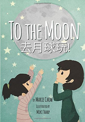TO THE MOON! (SIMPLIFIED CHINESE AND ENGLISH VERSION) By Marie Chow ...
