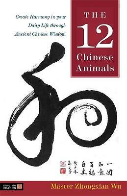 The 12 Chinese Animals: Create Harmony in Your Daily Life Through ...