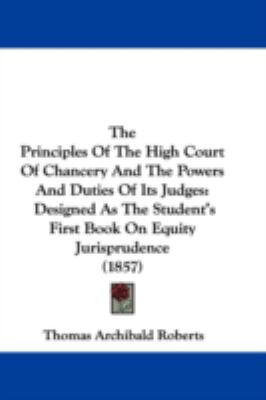 Principles of the High Court of Chancery and the Powers and Duties of ...
