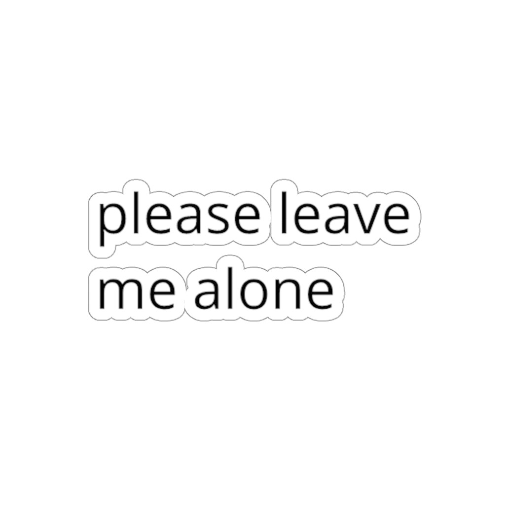 Please Leave Me Alone Wallpapers