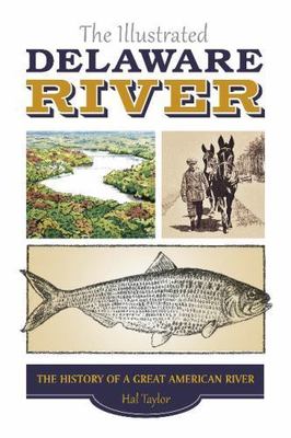 Illustrated Delaware River : The History of a Great American River ...