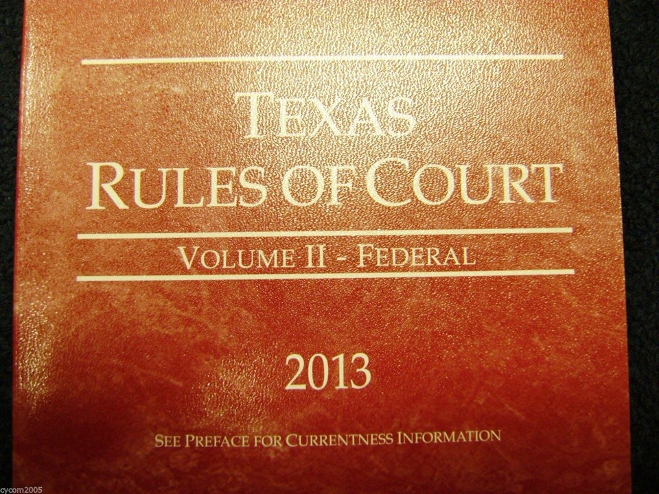 Texas Rules of Court * Volume II- Federal 2013 * Volume II * 2013 ...