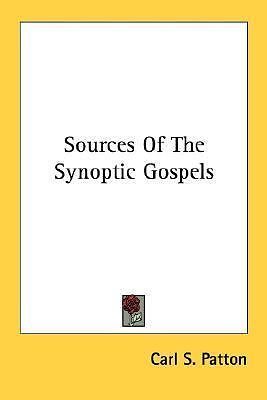 Sources of the Synoptic Gospels by Carl S. Patton (2006, Trade ...