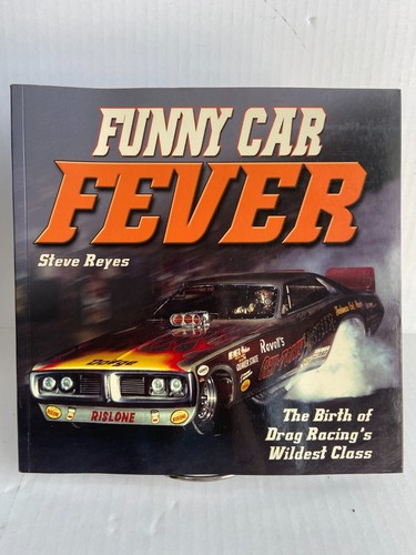 Funny Car Fever : The Birth of Drag Racing's Wildest Class by Steve ...