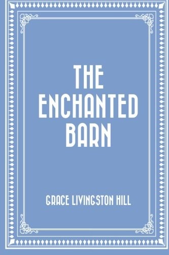 THE ENCHANTED BARN BY Grace Livingston Hill PAPERBACK **NEW ...
