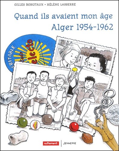 Quand ils avaient mon age... : Alger 1954-1962, Gilles Bonotaux et ...