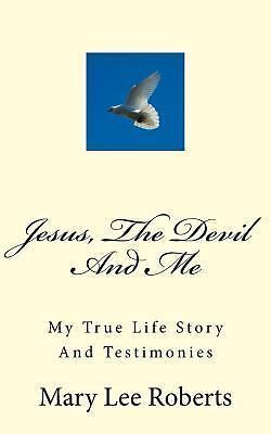 Jesus, the Devil and Me : My True Life Story and Testimonies by Mary ...
