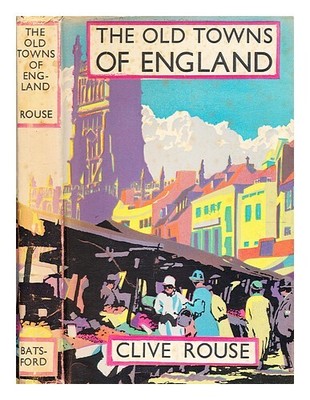 ROUSE, E. CLIVE (EDWARD CLIVE) (B. 1901-) The old towns of England / Clive Rouse | eBay