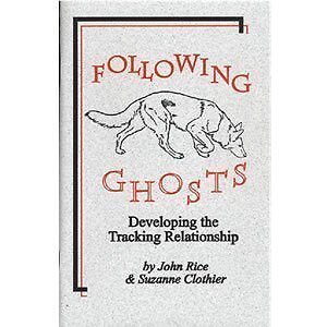 FOLLOWING GHOSTS: DEVELOPING THE TRACKING RELATIONSHIP By John Rice ...