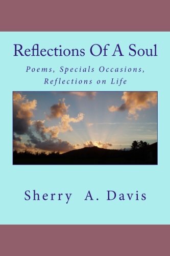Reflections of a Soul: Poems, Specials Occasions, Reflections on Life ...