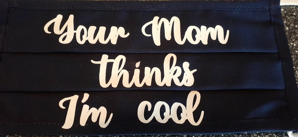 Face mask. Handcrafted. Funny. Cloth. Black. "Your Mom thinks I'm cool ...