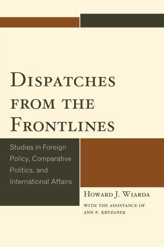 Dispatches from the Frontlines : Studies in Foreign Policy, Comparative ...