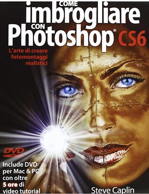 Come Imbrogliare Avec Photoshop CS6 Avec DVD - Steve Caplin - Il ...