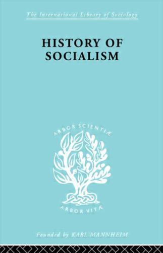 International Library of Sociology Ser.: History of Socialism : An ...