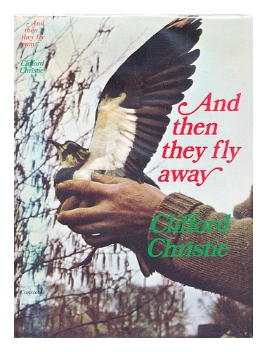 CHRISTIE, CLIFFORD And then they fly away 1976 First Edition Hardcover ...